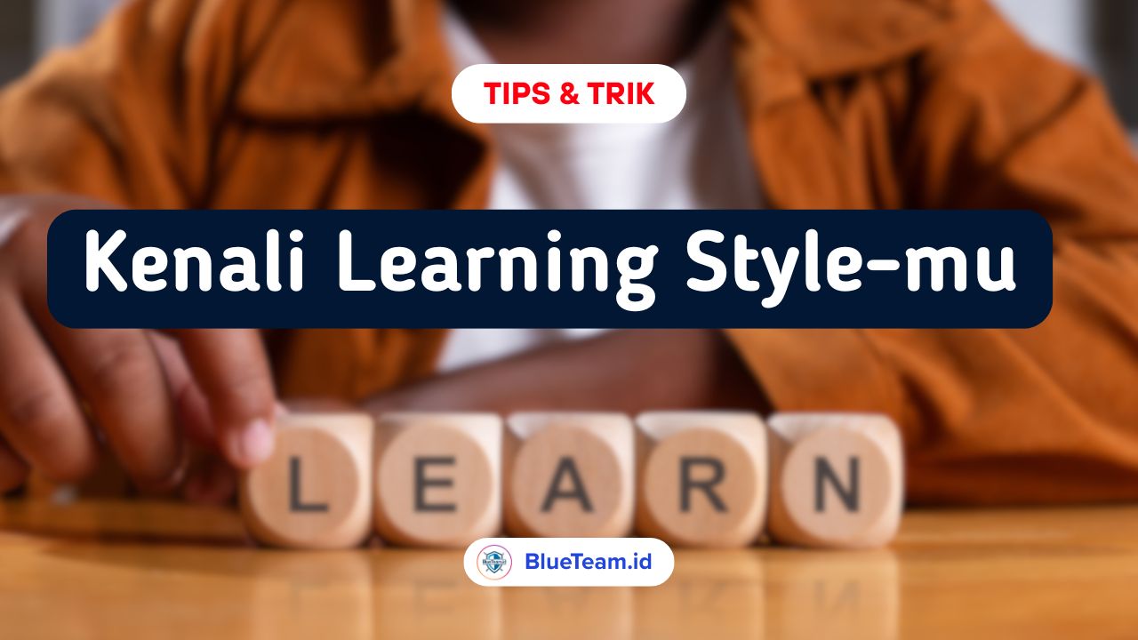 Kenali Learning Style: Biar Belajar Nggak Cuma Niat – BlueTeam.id